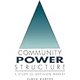 Community Power Structure: A Study of Decision Makers: Hunter, Floyd ...