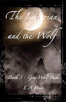Amazon.com: The Librarian and the Wolf: (Book 3, Grey Wolf Pack Romance ...