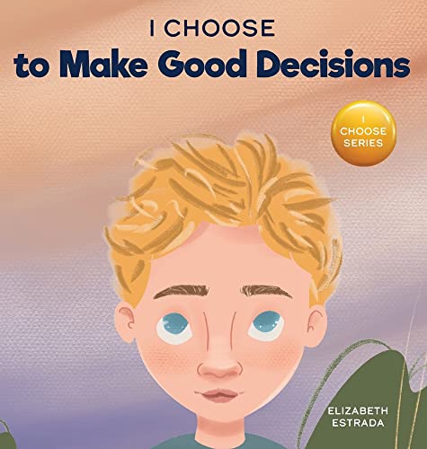 I Choose to Make Good Decisions: A Rhyming Picture Book About Making ...