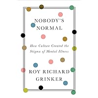 Amazon.com: Nobody's Normal: How Culture Created the Stigma of Mental ...