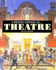 Trois petits contes au théâtre - Jean Claverie - Babelio