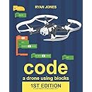 Amazon.com: Code a Drone Using Blocks: Learn to code and command a Parrot Mini-Drone step-by ...