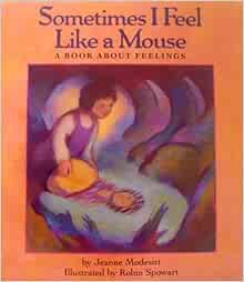 Sometimes I Feel Like a Mouse: A Book About Feelings: Modesitt, Jeanne ...