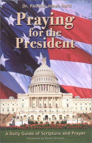 Praying for the President: A Guide to Scripture and Prayer: Hord ...