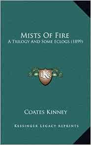 Mists Of Fire: A Trilogy And Some Eclogs (1899): Kinney, Coates ...