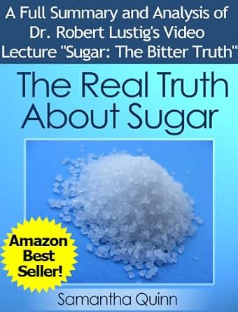 The Real Truth About Sugar-- Dr. Robert Lustig's Video Lecture Sugar ...