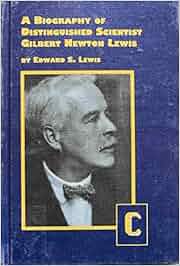 A Biography of Distinguished Scientist Gilbert Newton Lewis: Amazon.es ...