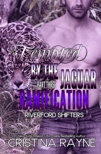 Tempted by the Jaguar #3: Ramification (Riverford Shifters): Rayne, Cristina: 9780692415788 ...