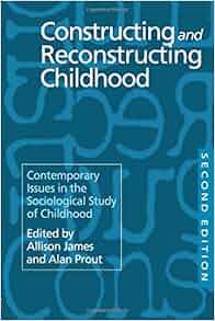 Constructing and Reconstructing Childhood: Contemporary Issues in the ...