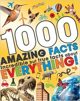 1000 Amazing Facts: Incredible but True Facts About Everything ...