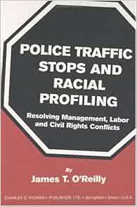 Police Traffic Stops and Racial Profiling: Resolving Management, Labor ...