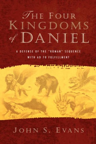 The Four Kingdoms Of Daniel: A Defense Of The "Roman" Sequence With AD ...