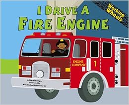I Drive a Fire Engine (Working Wheels): PhD, Sarah Bridges, Amy Bailey ...