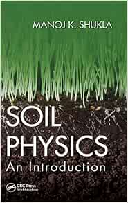 Soil Physics: An Introduction: Shukla, Manoj K.: 9781439888421: Amazon ...