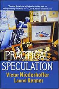 Practical Speculation: Victor Niederhoffer, Laurel Kenner ...