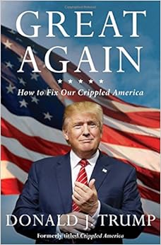 Great Again: How to Fix Our Crippled America: Donald J. Trump ...