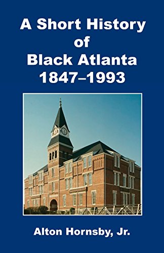 A Short History of Black Atlanta, 1847-1993: Hornsby, Jr. Alton ...