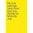 No One Belongs Here More Than You: Stories: July, Miranda ...