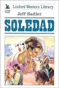 Soledad (LIN) (Linford Western Library): Sadler, Jeff: 9780708956687 ...
