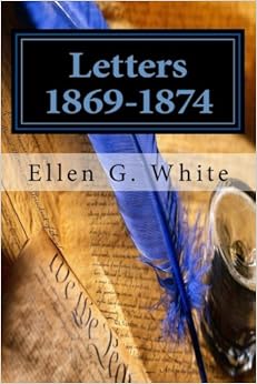 Letters 1869-1874: Volume 2 (Masterpiece Letters of Ellen G. White ...