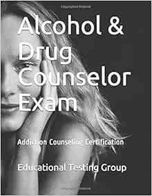 Alcohol & Drug Counselor Exam: Addiction Counseling Certification ...