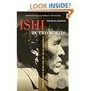 Ishi in Two Worlds, 50th Anniversary Edition: A Biography of the Last ...