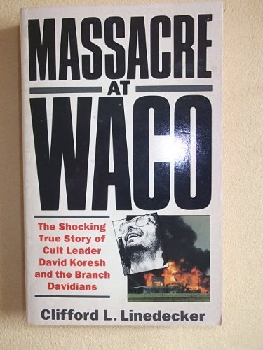 Massacre at Waco: The Shocking True Story of Cult Leader David Koresh ...
