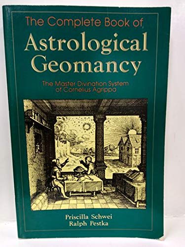 The Complete Book of Astrological Geomancy: The Master Divination ...
