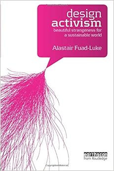 Design Activism: Beautiful Strangeness for a Sustainable World: Fuad ...