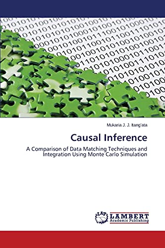 Causal Inference: A Comparison of Data Matching Techniques and Integration Using Monte Carlo ...