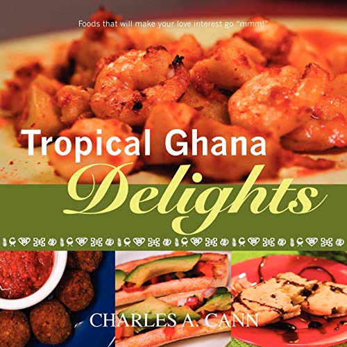 Tropical Ghana Delights: Cann, Charles: 9780615171555: Amazon.com: Books