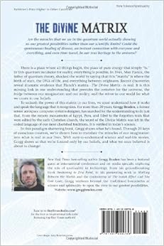 The Divine Matrix: Bridging Time, Space, Miracles, and Belief: Gregg ...