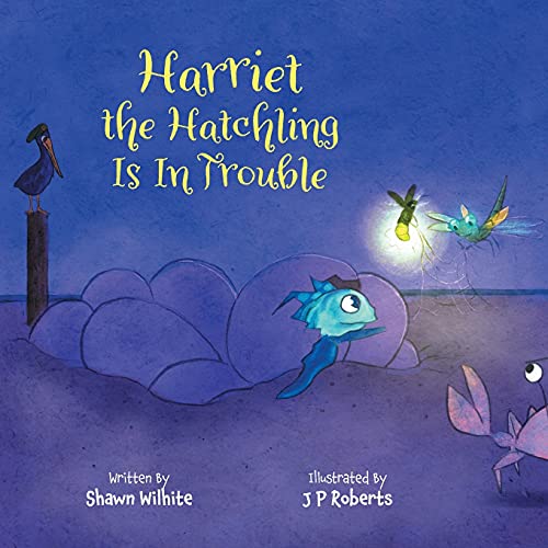 Harriet the Hatchling Is In Trouble: Wilhite, Shawn, Roberts, Jp ...
