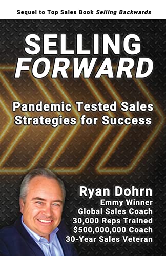 Selling Forward: Pandemic Tested Sales Strategies for Success: Dohrn ...