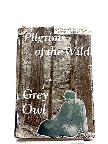 Pilgrims of the Wild: Grey Owl's Classic Autobiography: Grey Owl: Books ...
