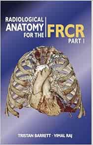 Radiological Anatomy for the FRCR Part 1: 9781848290556: Medicine ...