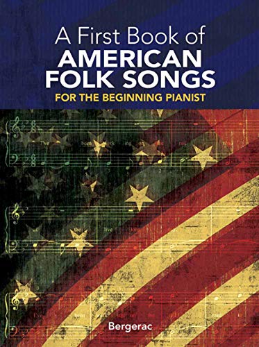A First Book of American Folk Songs : 25 Favorite Pieces in Easy Piano ...