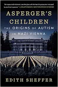 Asperger's Children: The Origins of Autism in Nazi Vienna: Sheffer ...