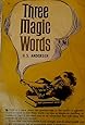 Three Magic Words: The Key to Power, Peace and Plenty: Andersen, U. S ...