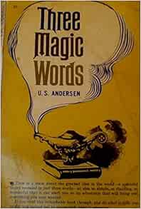 Three Magic Words: The Key to Power, Peace and Plenty: Andersen, U. S ...