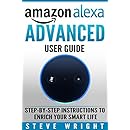 Amazon Alexa: Amazon Alexa: Advanced User Guide: Step By Step to Enrich ...