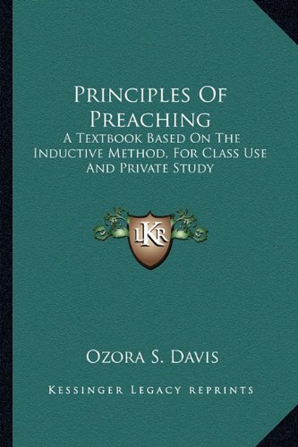 Principles Of Preaching: A Textbook Based On The Inductive Method, For ...