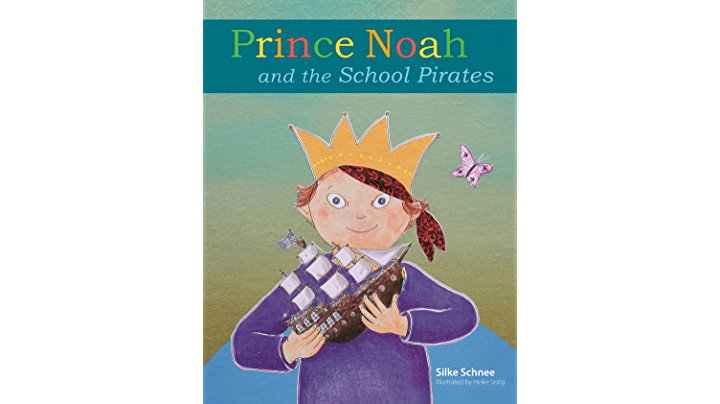Prince Noah and the School Pirates (A Prince Noah Book): Silke Schnee ...