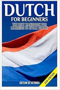 Dutch for Beginners: The Best Handbook for Learning to Speak Dutch ...