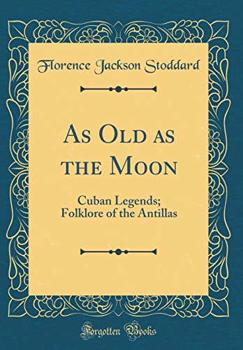 As Old as the Moon: Cuban Legends; Folklore of the Antillas (Classic ...