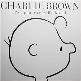 Charlie Brown: Not Your Average Blockhead: Charles M. Schulz ...