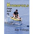 Hydrofoils: Design, Build, Fly: Ray Vellinga: 9780982236116: Amazon.com ...