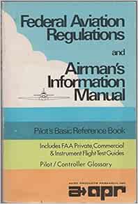 Federal Aviation Regulations and Airman's Information Manual - Basic ...