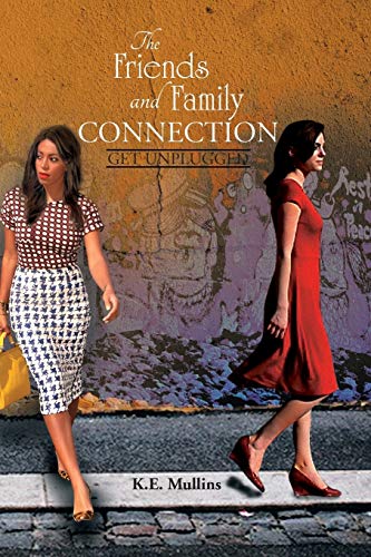 The Friends and Family Connection: Get Unplugged: Mullins, K. E ...