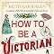 How to be a Victorian: Amazon.co.uk: Goodman, Ruth: 8601404609541: Books